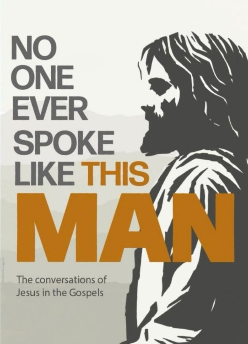 No One Ever Spoke Like This Man The Conversations Of Jesus In The Go