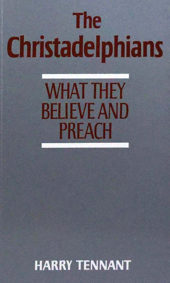 The Christadelphians: What They Believe and Preach – Christadelphian ...
